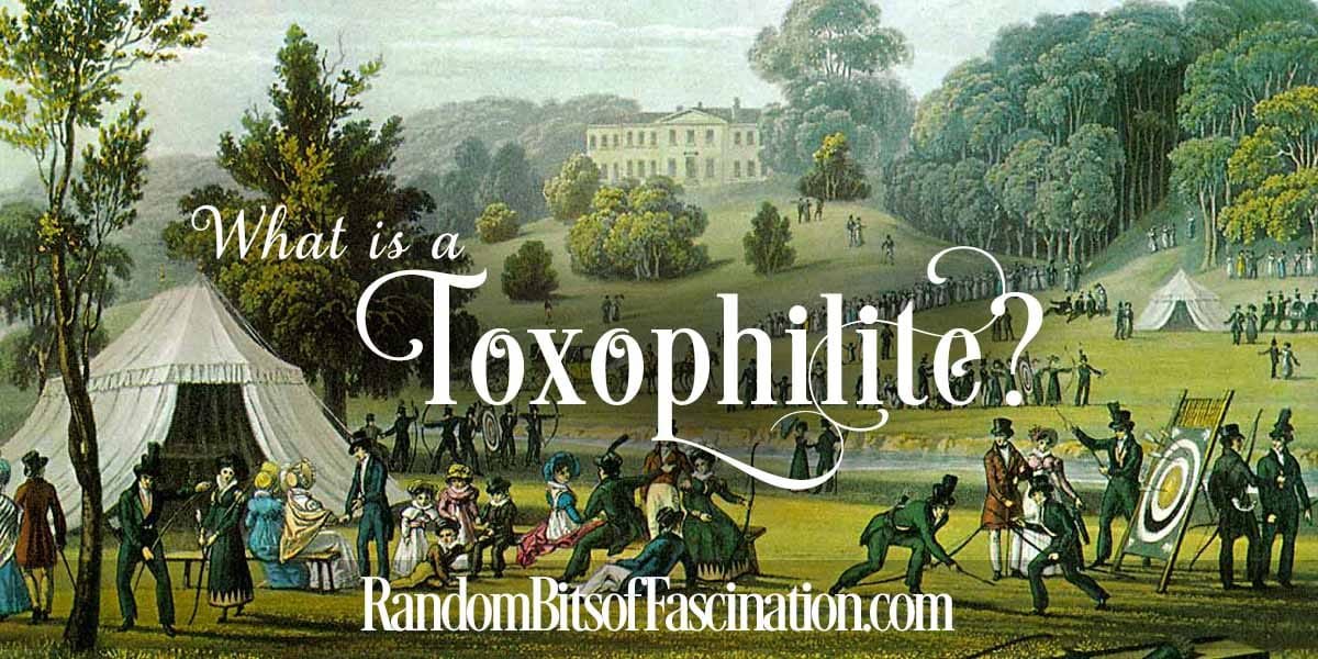What is a Toxophilite? - Random Bits of Fascination